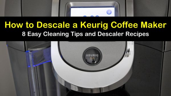 How to Descale a Keurig Coffee Maker - 8 Easy Cleaning Tips and Descaler Recipes
