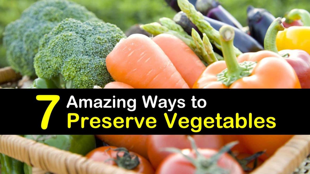 7 Amazing Ways to Preserve Vegetables