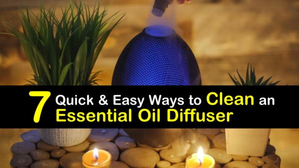 7 Quick and Easy Ways to Clean an Essential Oil Diffuser