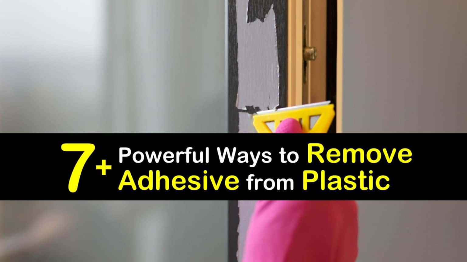 7+ Powerful Ways to Remove Adhesive from Plastic
