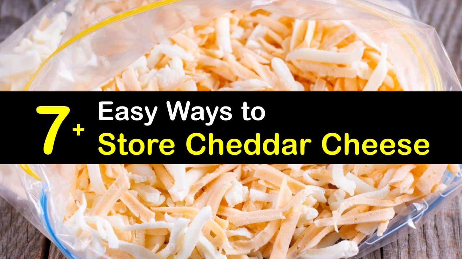 Cheddar Cheese Preservation - Smart Guide for Storing Cheddar Cheese