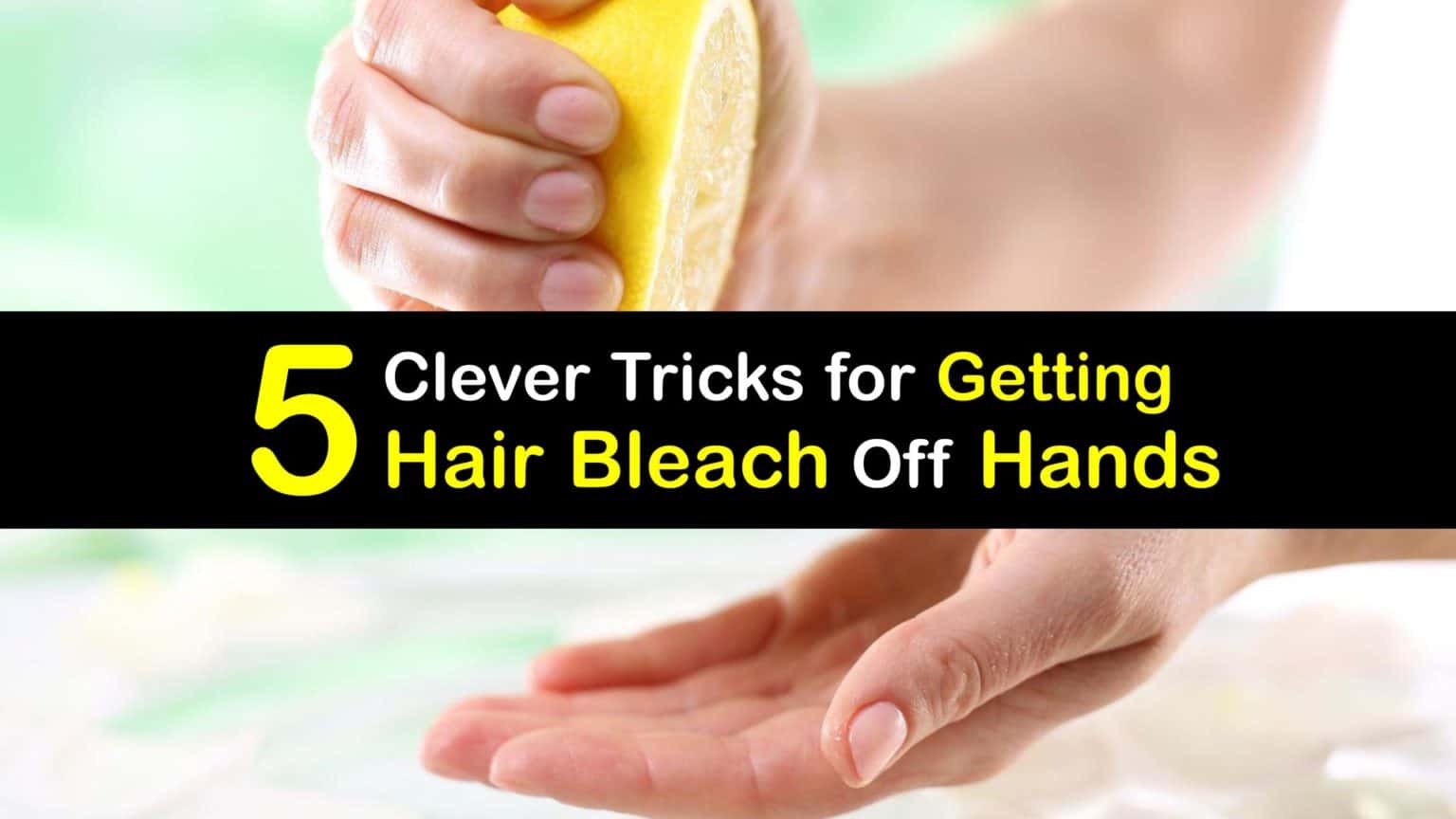 Remove Hair Bleach from Skin - Tips to Get Hair Bleach Off Hands