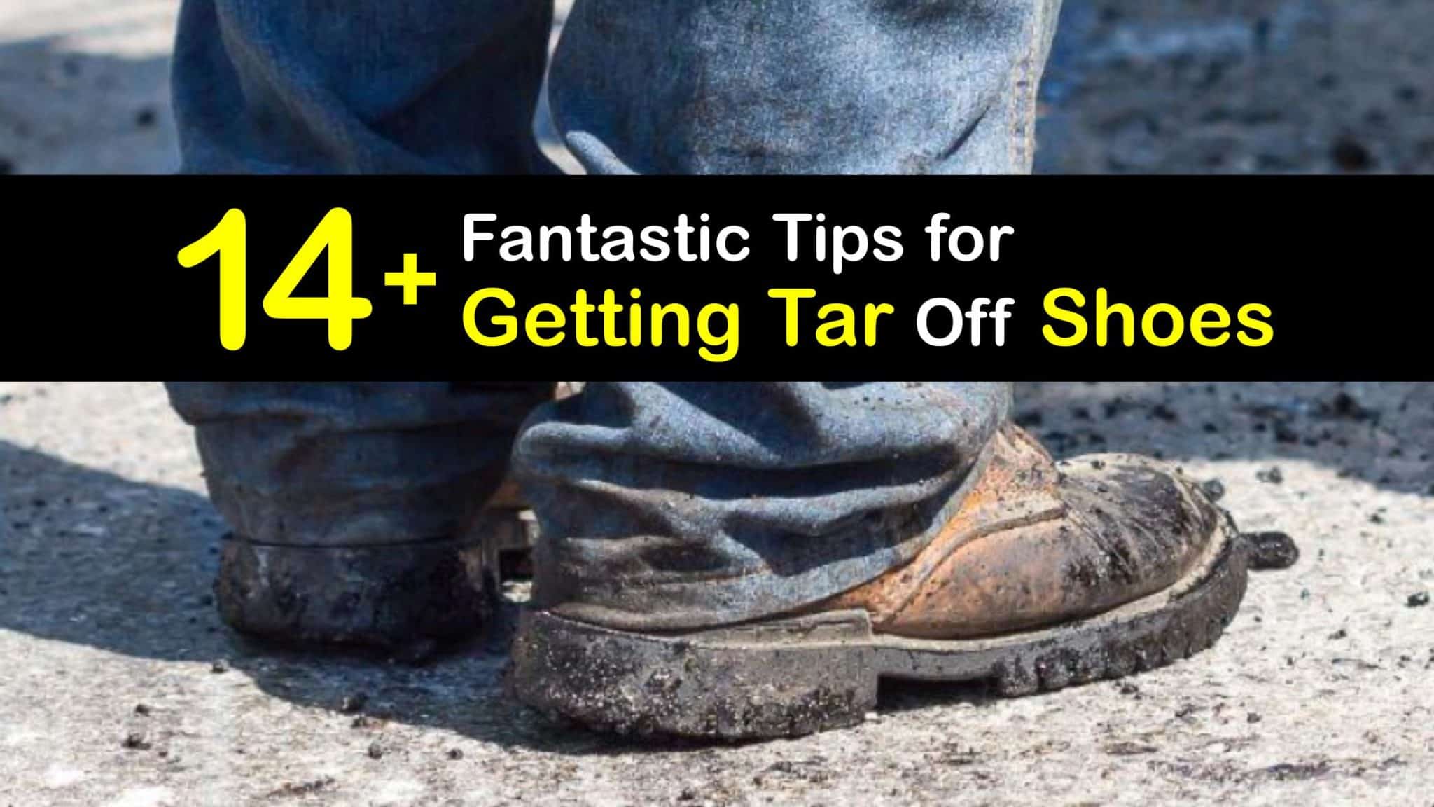 Removing Tar from Shoes - Awesome Tricks for Getting Tar Off Shoes