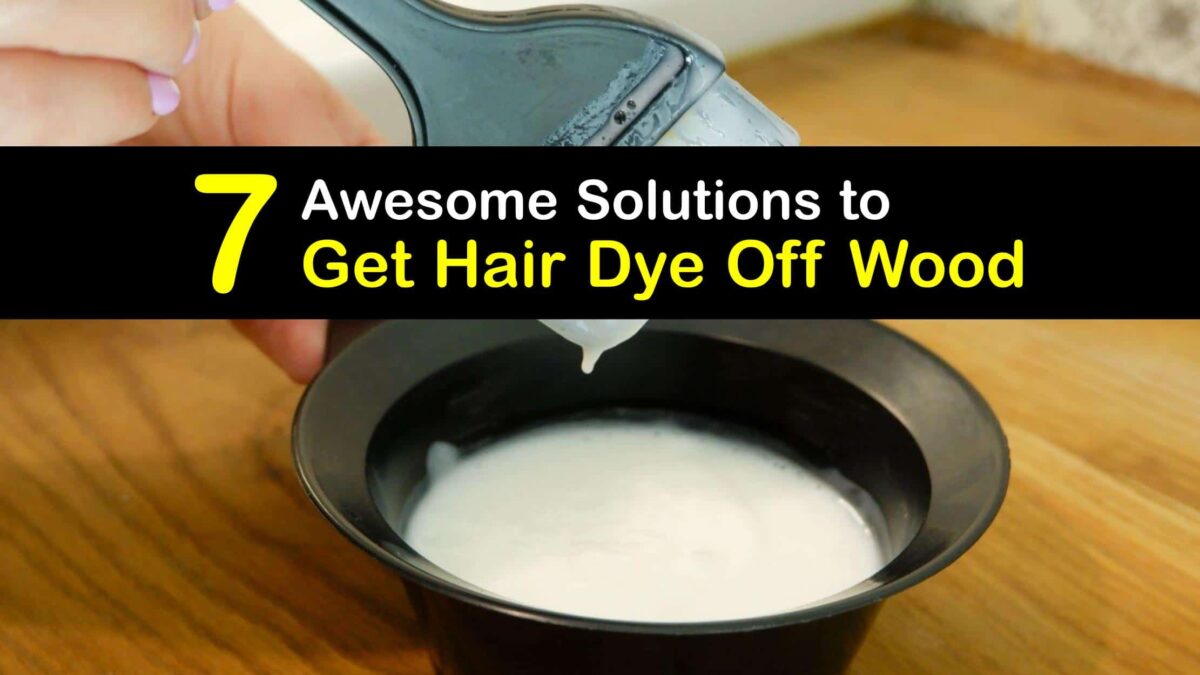 Eliminate Dye Stains Guide For Removing Hair Dye From Wood