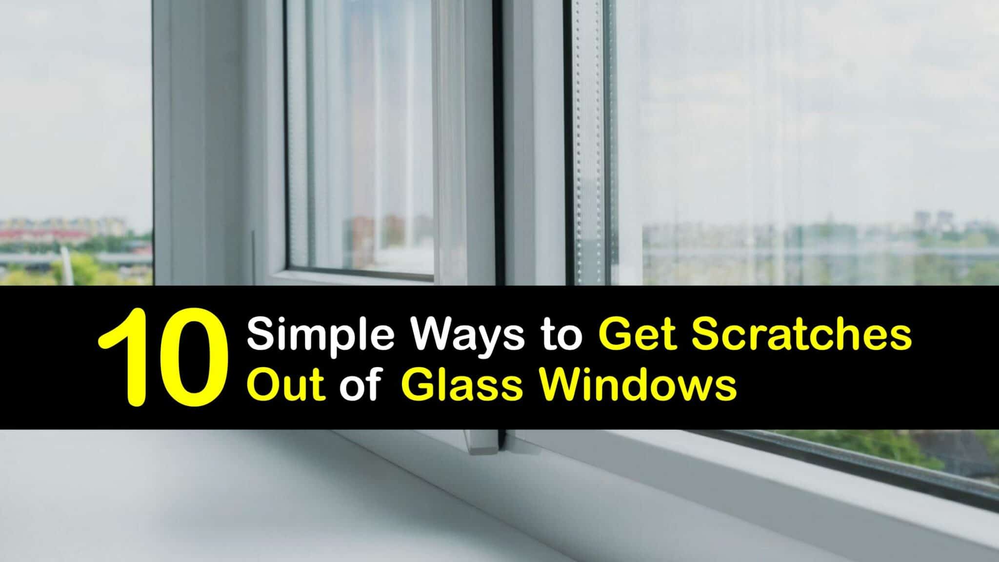 Scratch Removal - Fast Guide to Get Scratches off Glass Windows