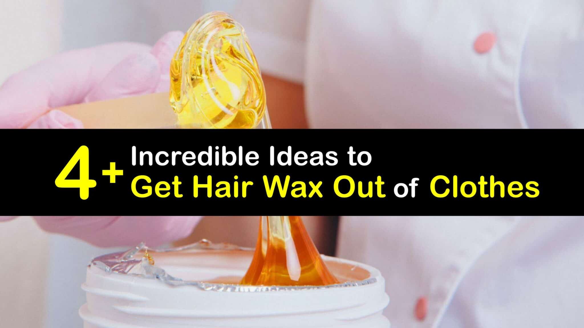 Eliminate Hair Removal Wax - Tips to Remove Wax From Clothes