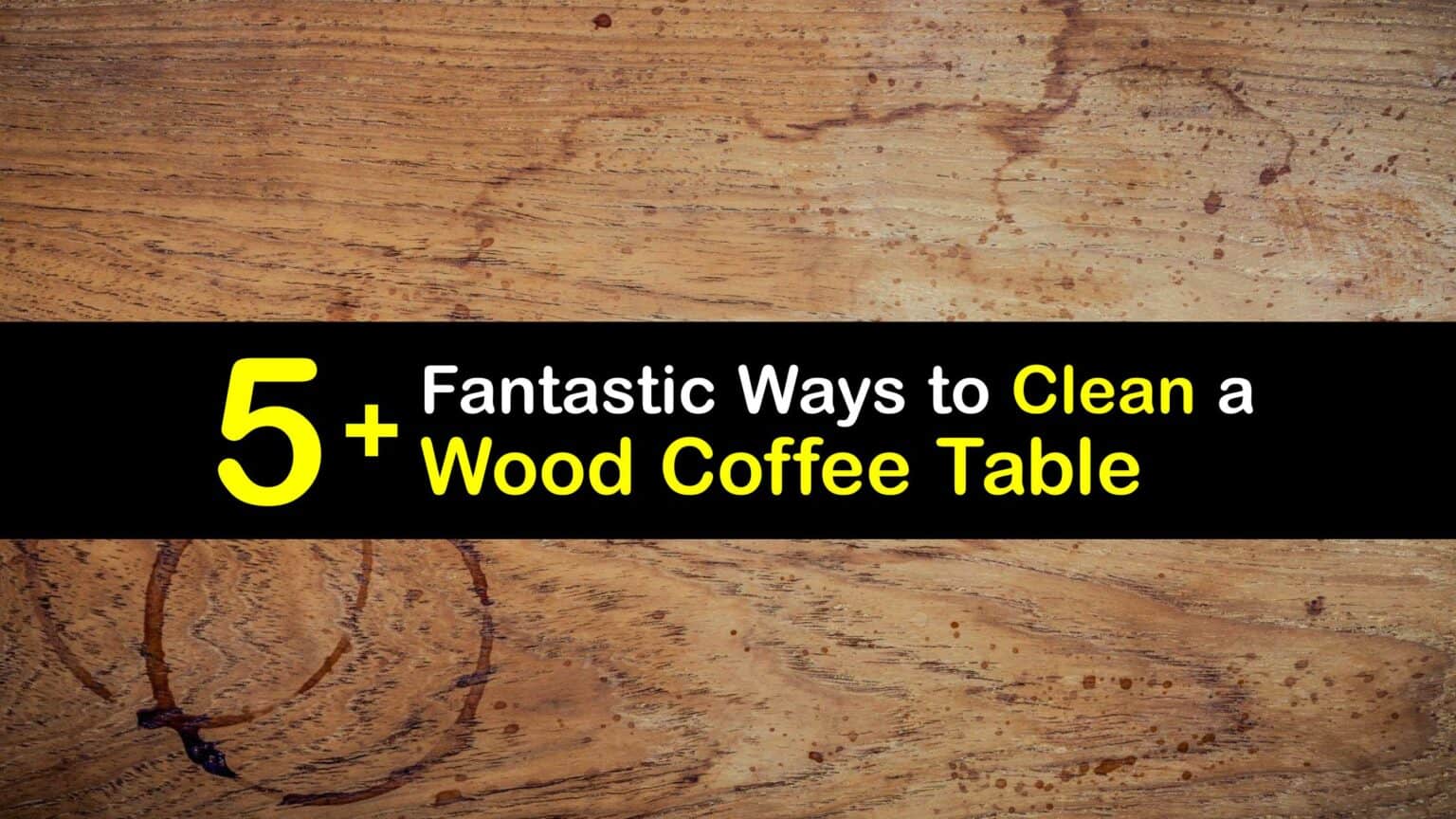 Wooden Table Cleaning - Top Ideas to Clean Wood Coffee Tables