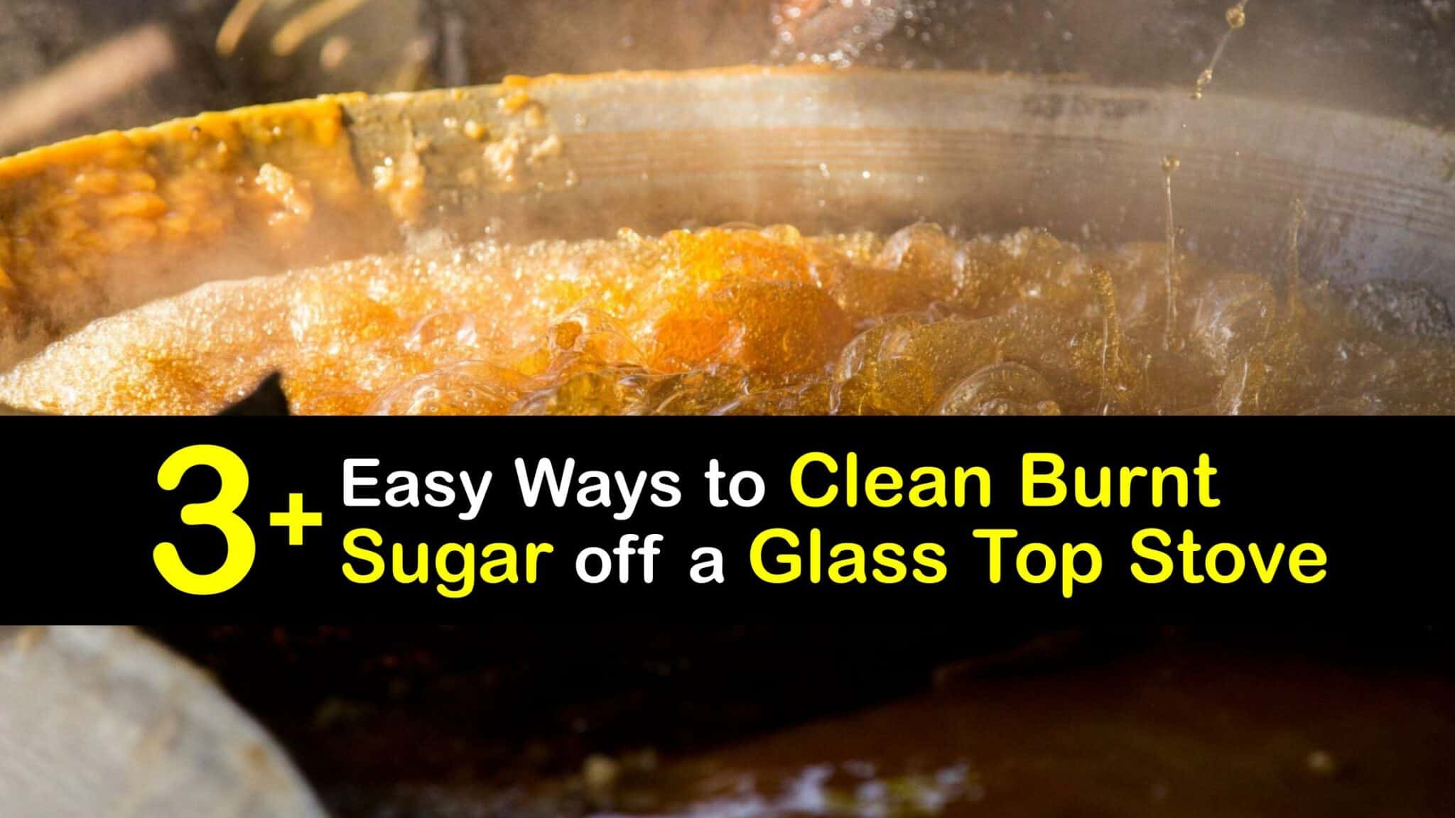 Cleaning Burned Sugar - Getting Burnt Sugar off a Glass Stove Top