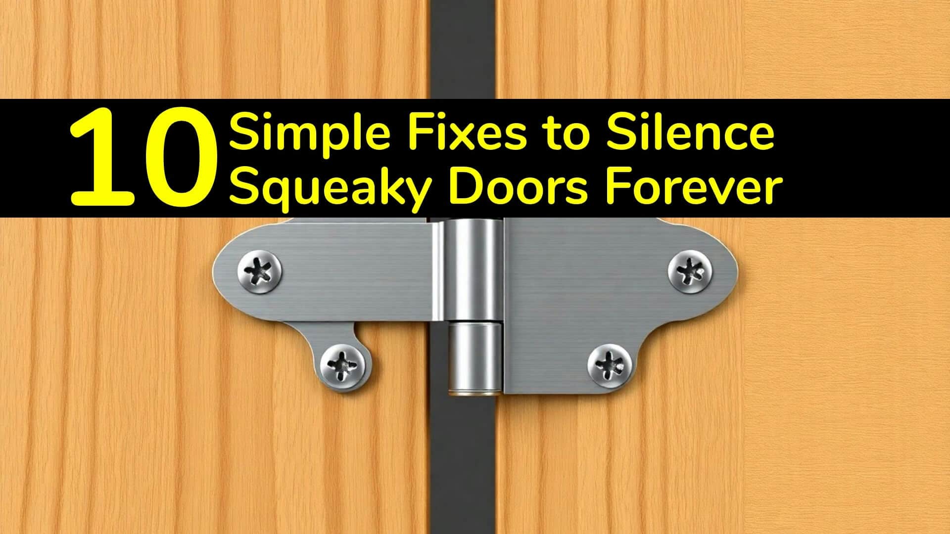 10 Simple Fixes to Silence Squeaky Doors Forever