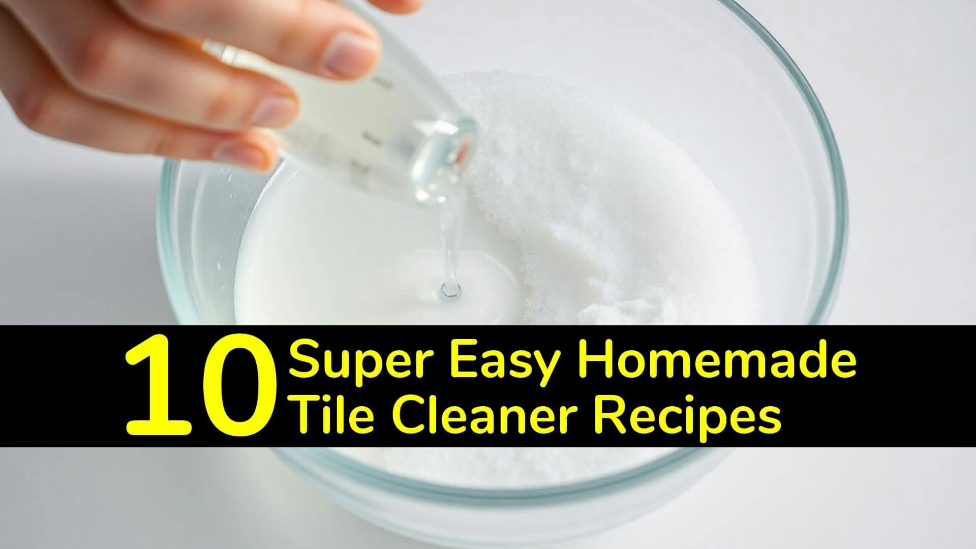 10 Effective Homemade Tile Cleaner Recipes